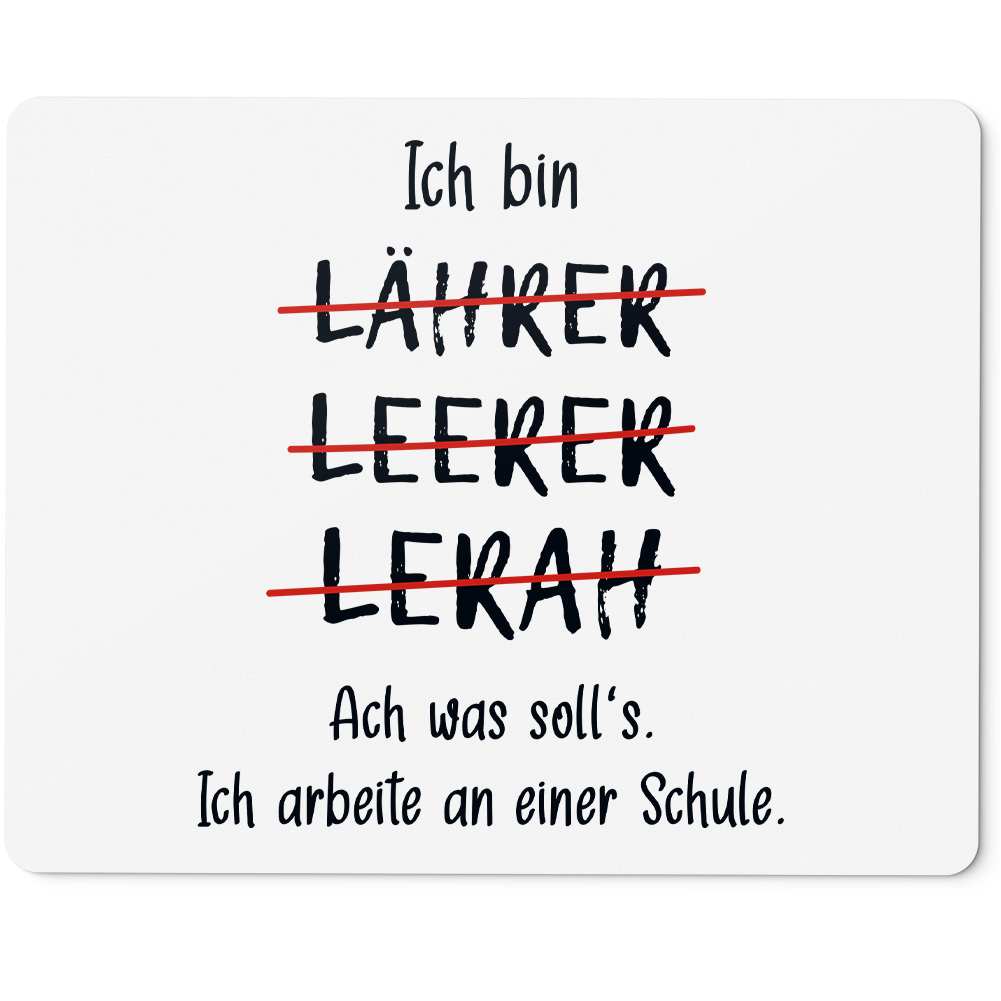 Ich bin Lährer Leerer Lerah Ach was soll’s. Ich arbeite an Schule ...